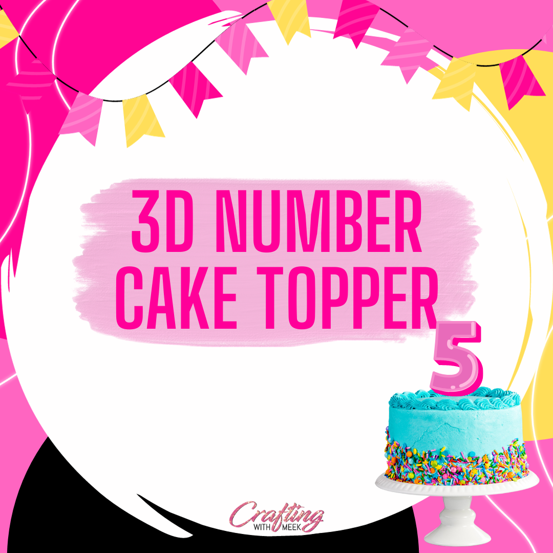 3D Number Cake Topper | Crafting With Meek LLC